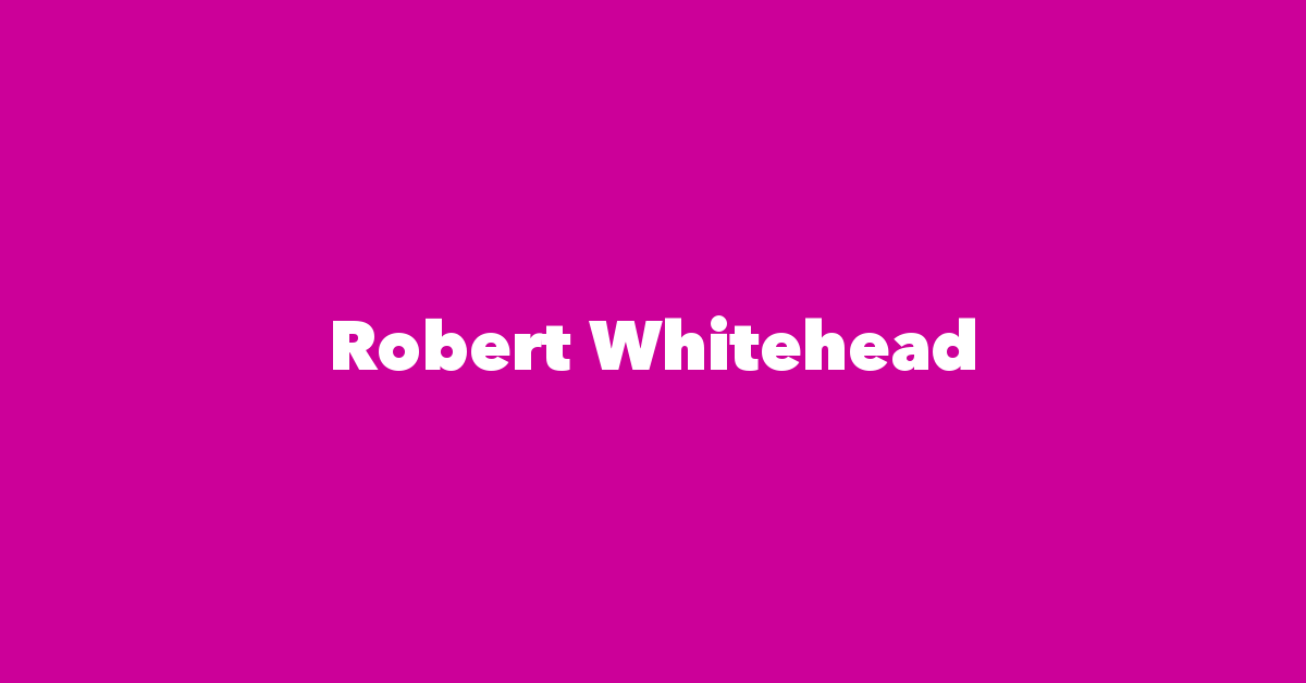 Robert Whitehead - Spouse, Children, Birthday & More