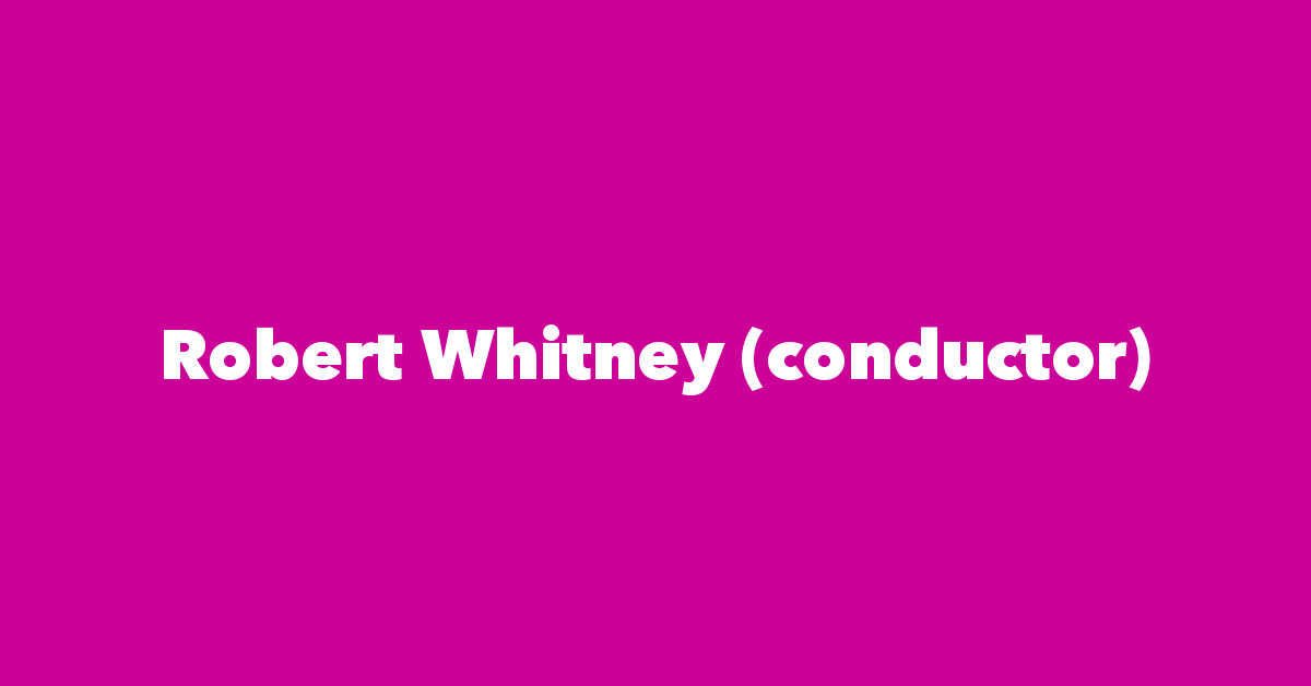 Robert Whitney (conductor) - Spouse, Children, Birthday & More