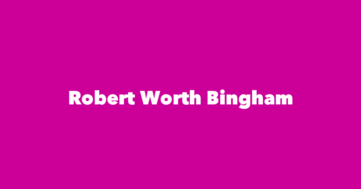 Robert Worth Bingham - Spouse, Children, Birthday & More