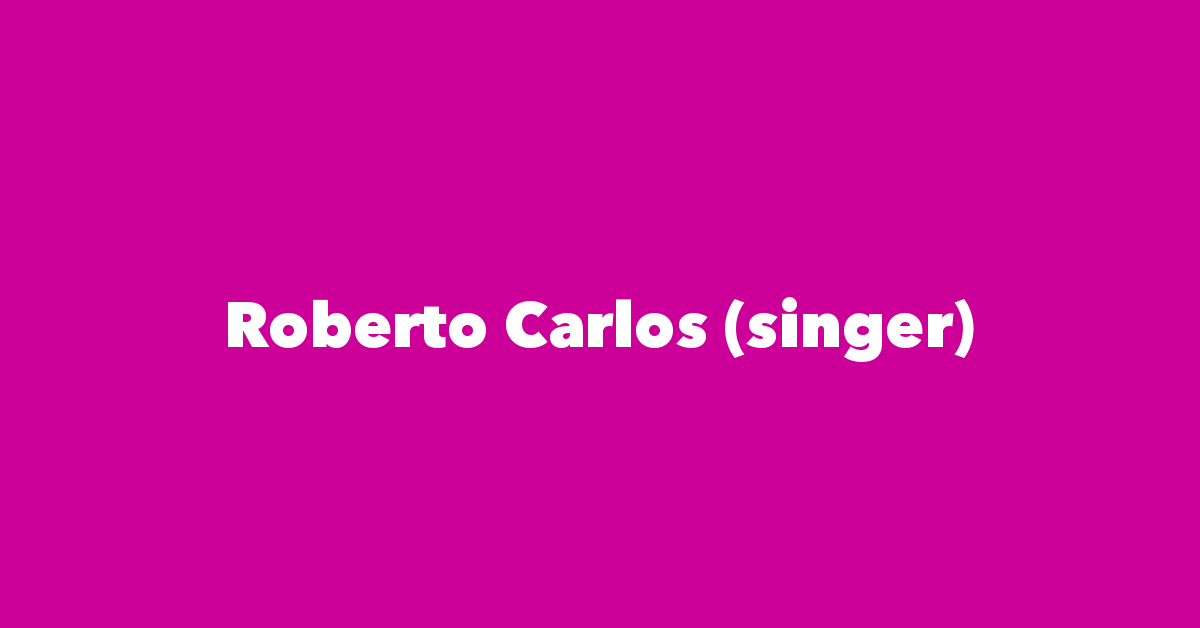 Roberto Carlos (singer) - Spouse, Children, Birthday & More