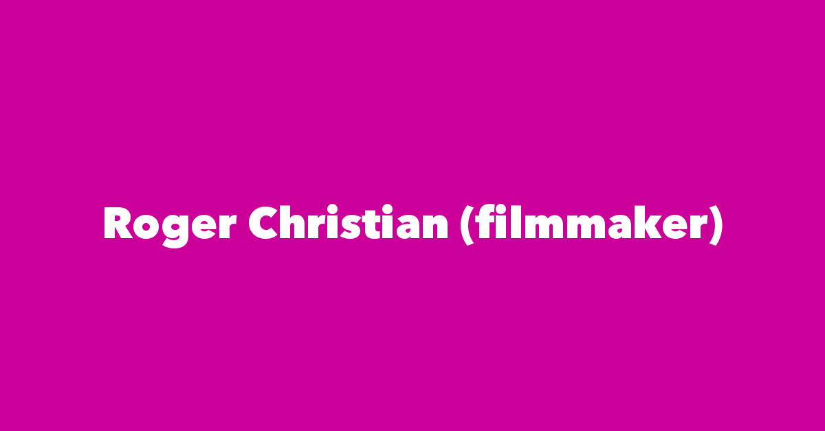 Roger Christian (filmmaker) - Spouse, Children, Birthday & More