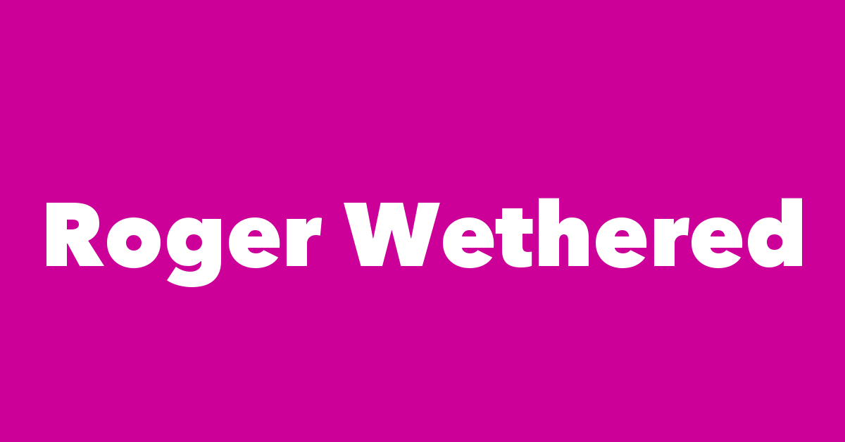 Roger Wethered - Spouse, Children, Birthday & More