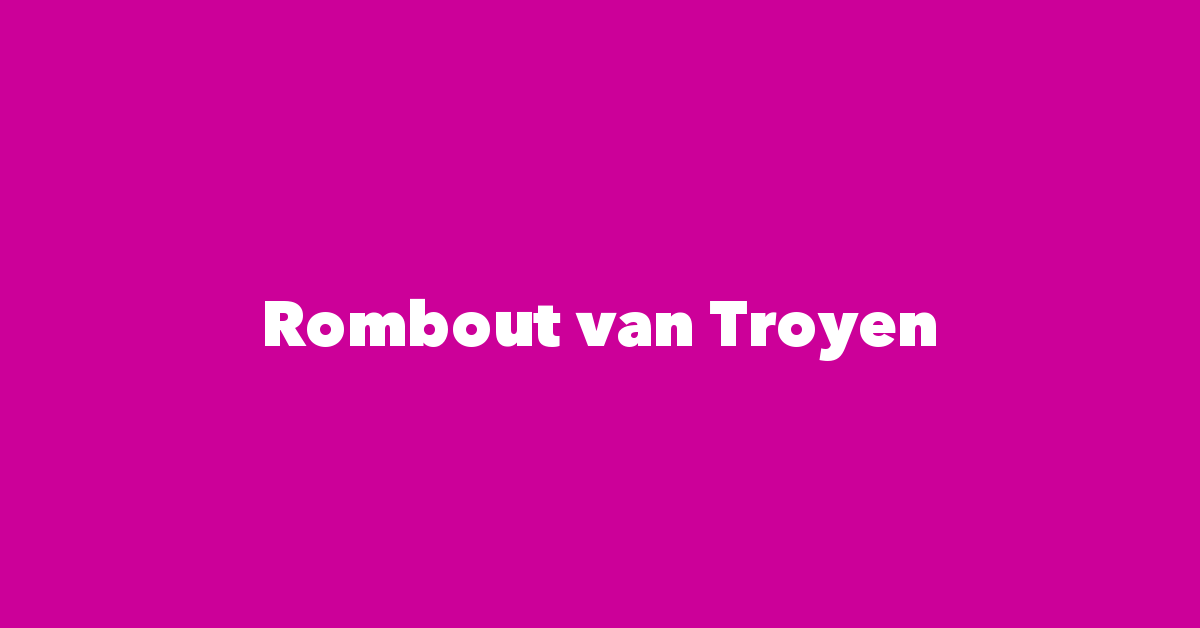 Rombout van Troyen - Spouse, Children, Birthday & More