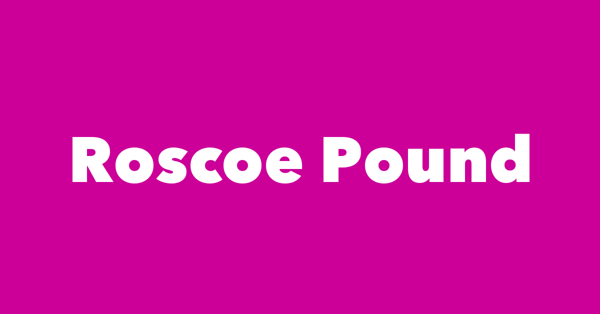 Roscoe Pound - Spouse, Children, Birthday & More