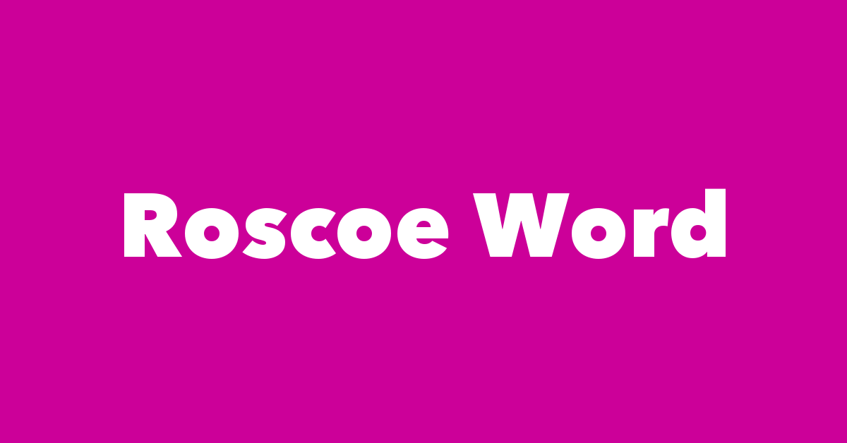 Roscoe Word - Spouse, Children, Birthday & More