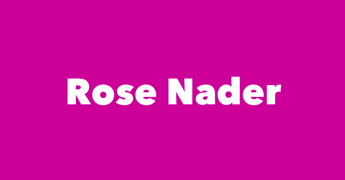 Rose Nader - Spouse, Children, Birthday & More