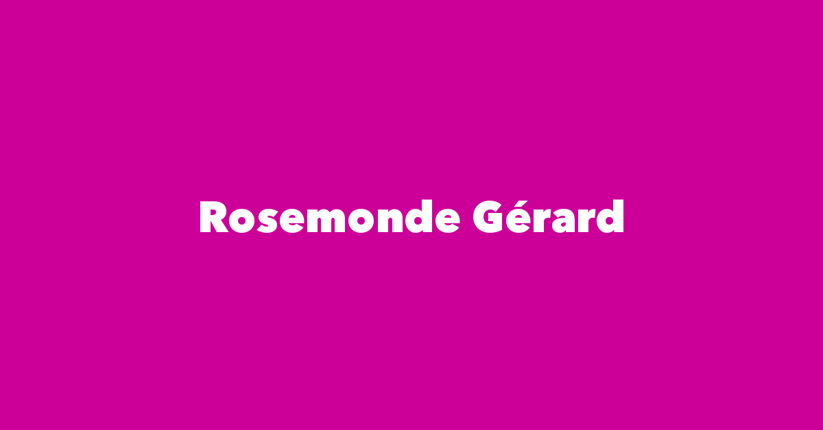 Rosemonde Gérard - Spouse, Children, Birthday & More