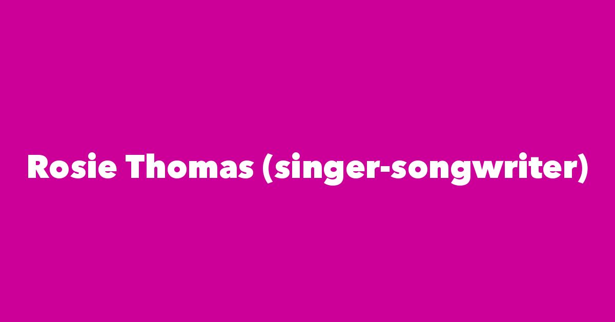 Rosie Thomas (singer-songwriter) - Spouse, Children, Birthday & More