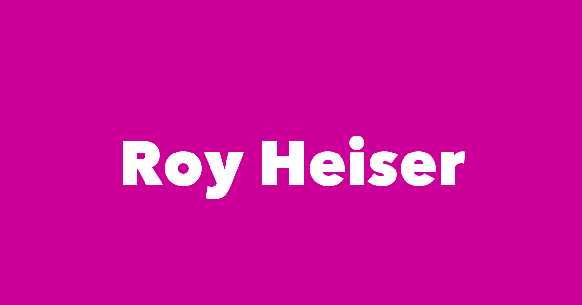Roy Heiser - Spouse, Children, Birthday & More