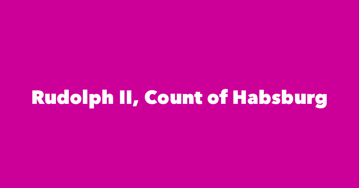 Rudolph II, Count of Habsburg - Spouse, Children, Birthday & More