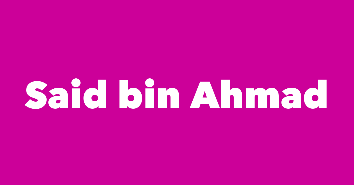 Said bin Ahmad - Spouse, Children, Birthday & More