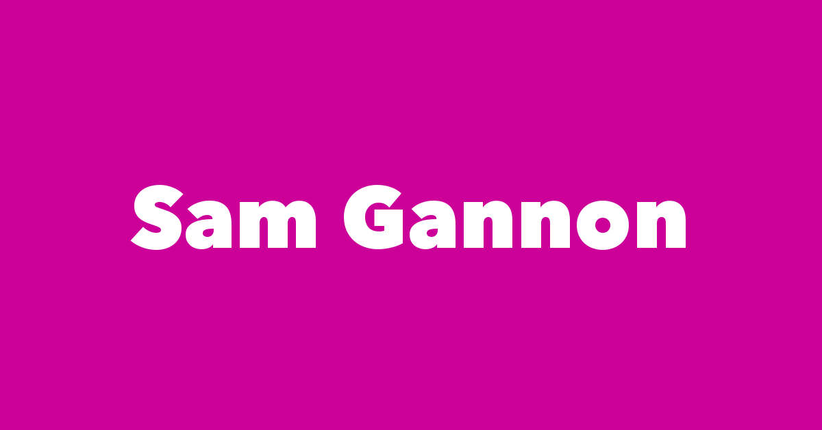 Sam Gannon - Spouse, Children, Birthday & More