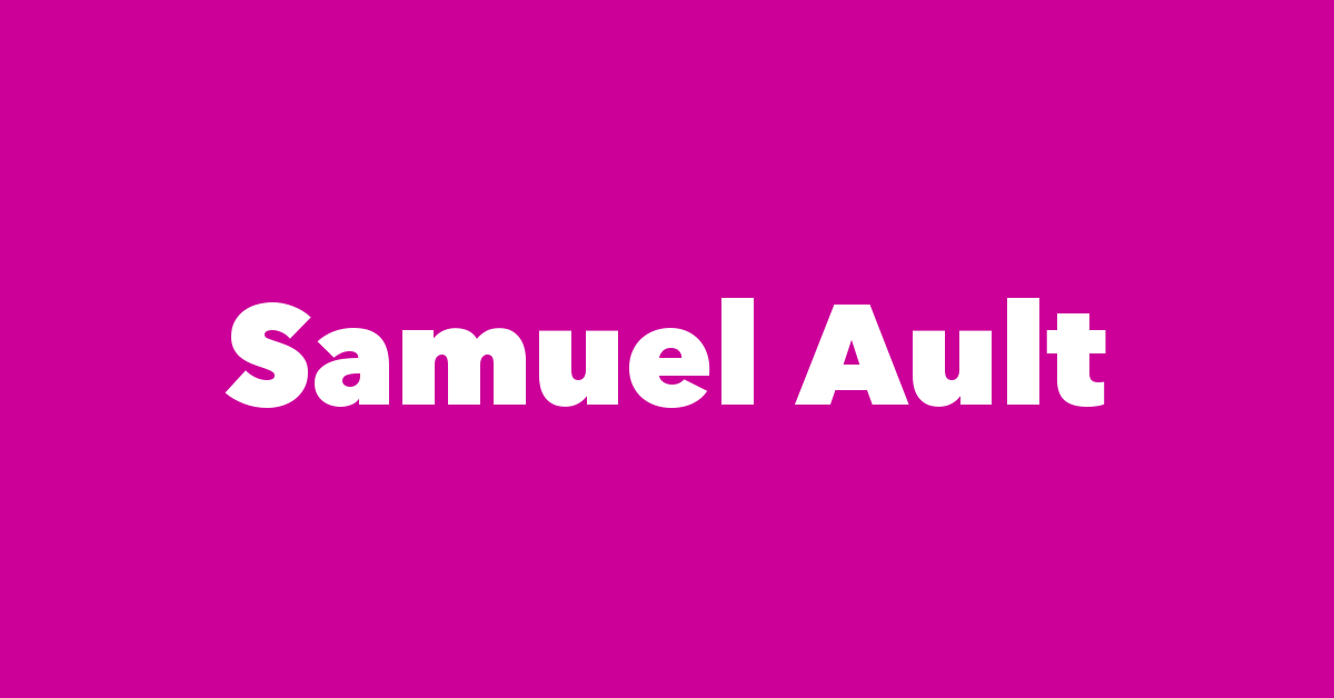 Samuel Ault - Spouse, Children, Birthday & More