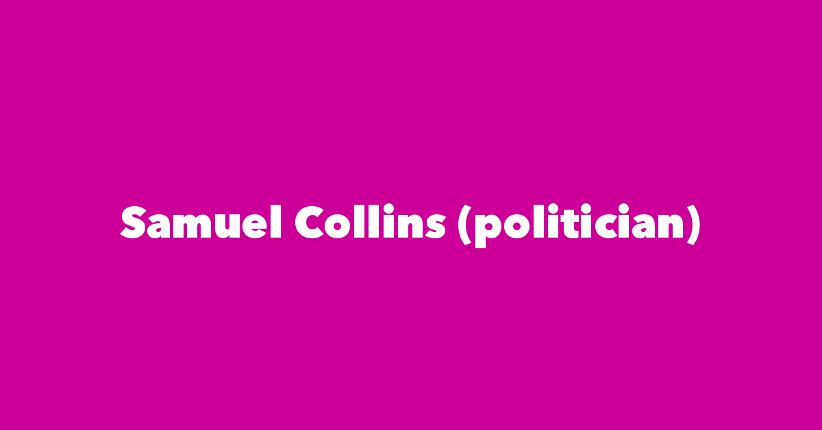Samuel Collins (politician) - Spouse, Children, Birthday & More