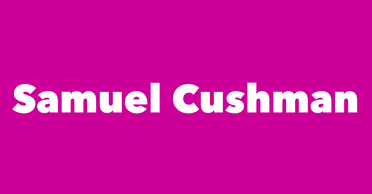 Samuel Cushman - Spouse, Children, Birthday & More