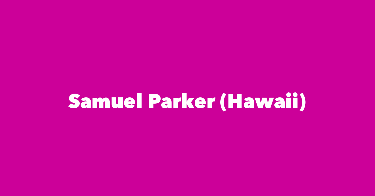 Samuel Parker (Hawaii) - Spouse, Children, Birthday & More