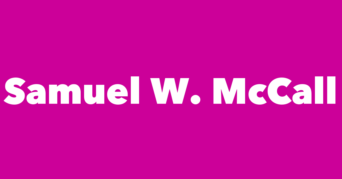 Samuel W. McCall - Spouse, Children, Birthday & More