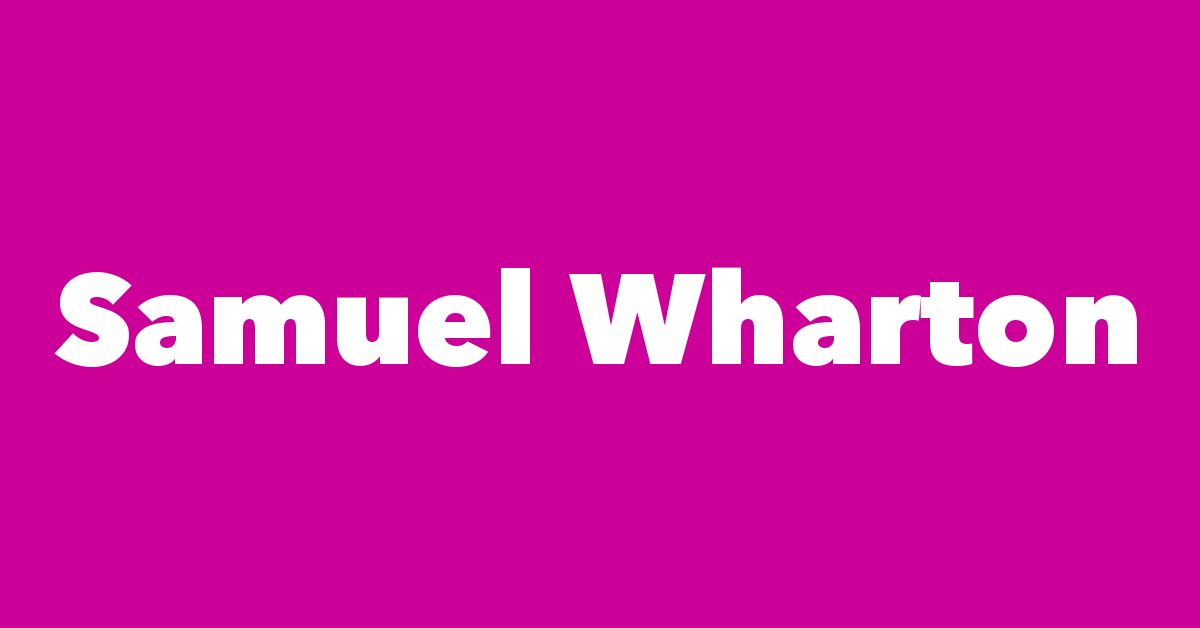 Samuel Wharton - Spouse, Children, Birthday & More