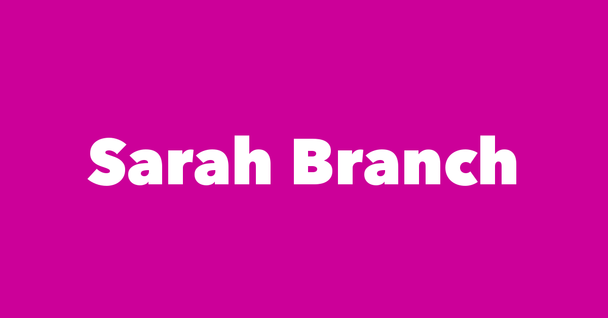 Sarah Branch - Spouse, Children, Birthday & More
