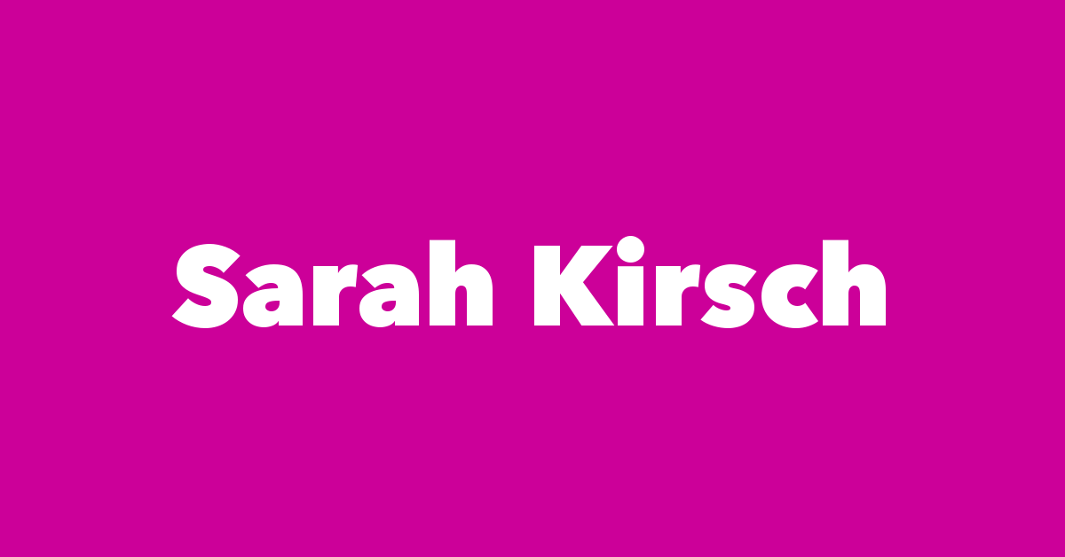Sarah Kirsch - Spouse, Children, Birthday & More