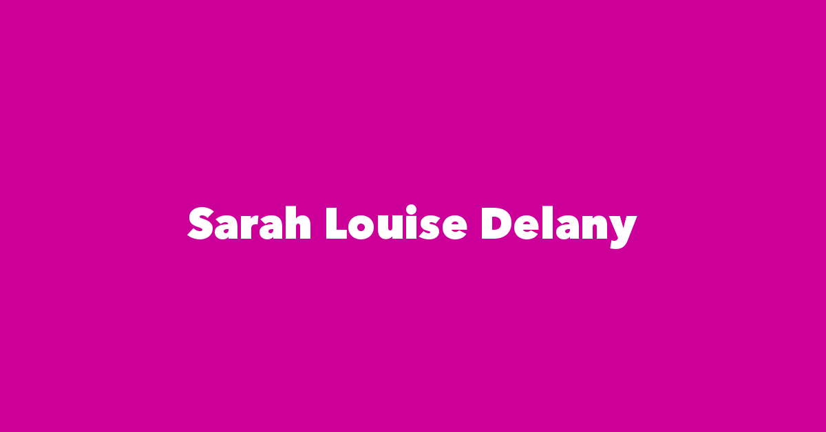 Sarah Louise Delany - Spouse, Children, Birthday & More