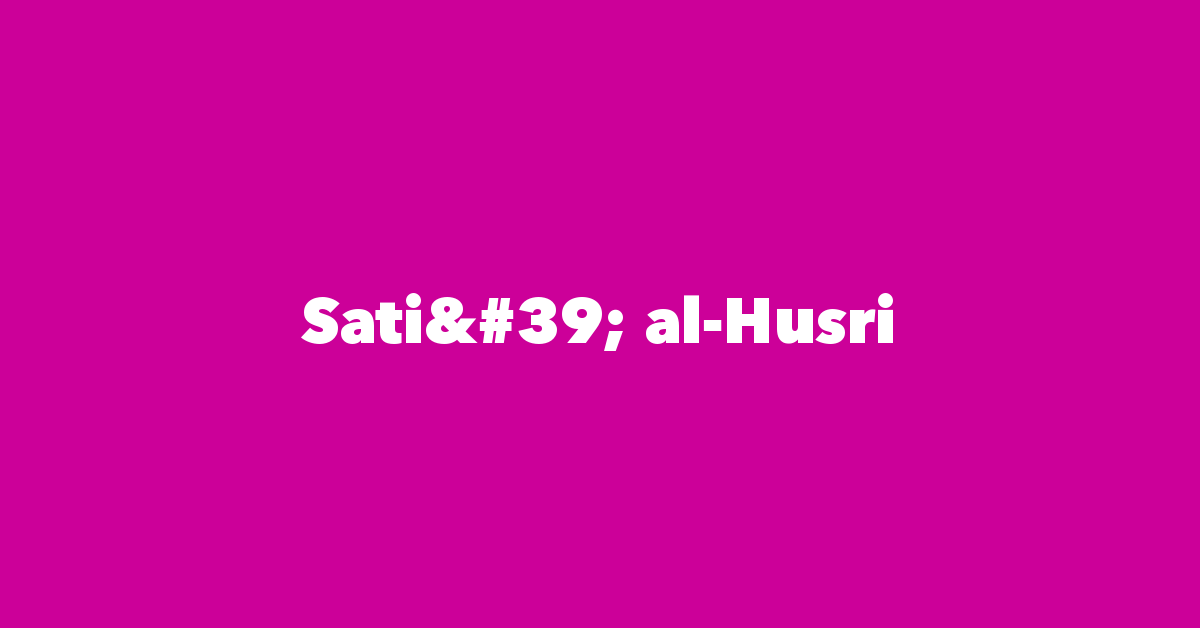 Sati' al-Husri - Spouse, Children, Birthday & More