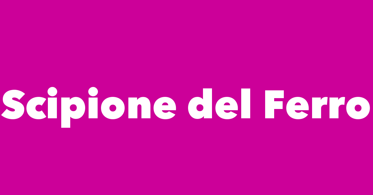 Scipione del Ferro - Spouse, Children, Birthday & More