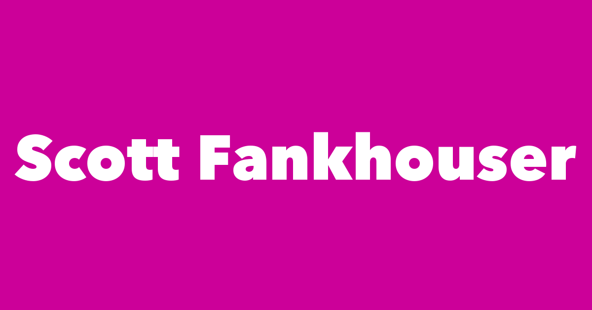 Scott Fankhouser - Spouse, Children, Birthday & More