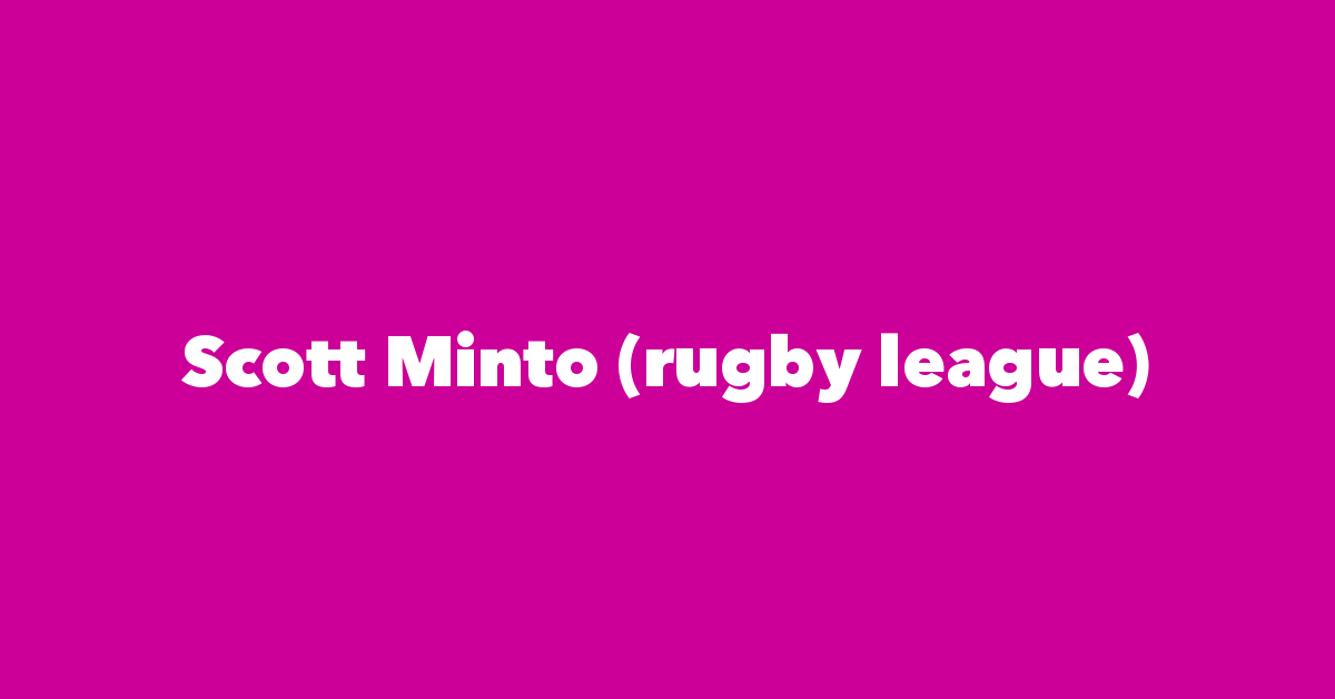 Scott Minto (rugby league) - Spouse, Children, Birthday & More