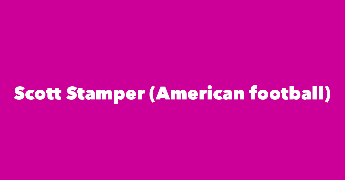 Scott Stamper (American football) - Spouse, Children, Birthday & More