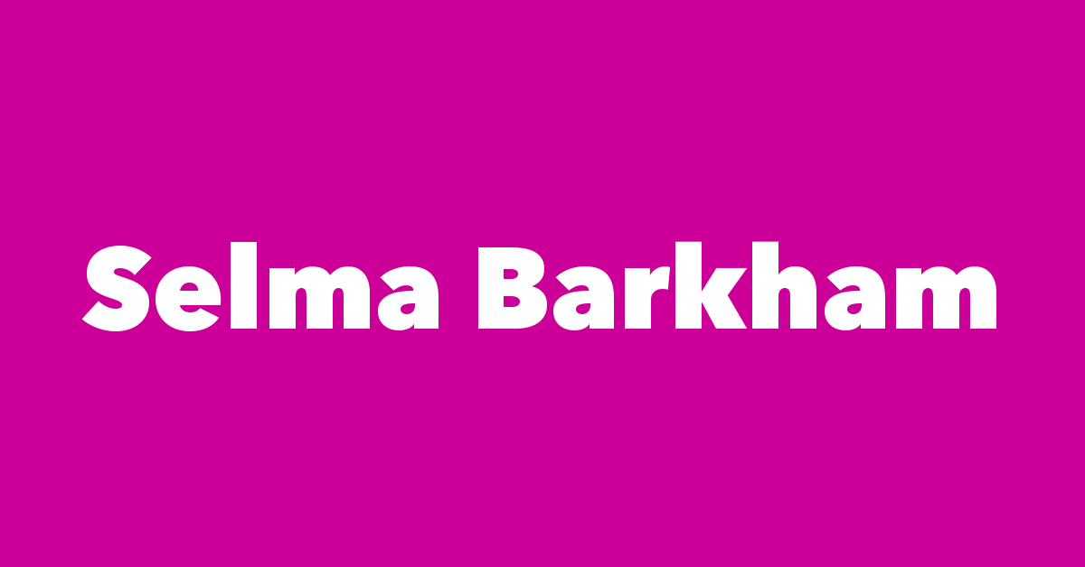 Selma Barkham - Spouse, Children, Birthday & More