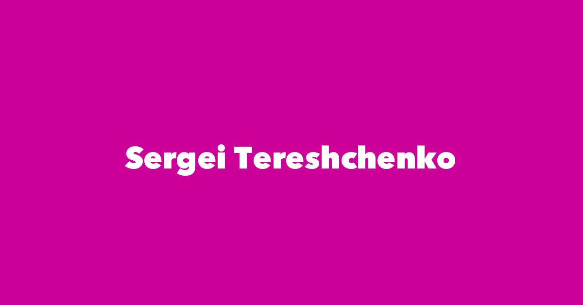 Sergei Tereshchenko - Spouse, Children, Birthday & More