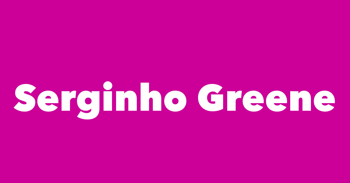 Serginho Greene - Spouse, Children, Birthday & More