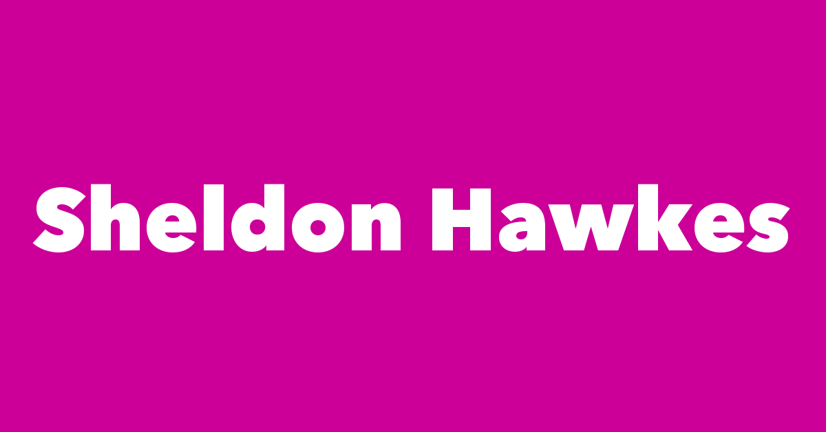 Sheldon Hawkes - Spouse, Children, Birthday & More