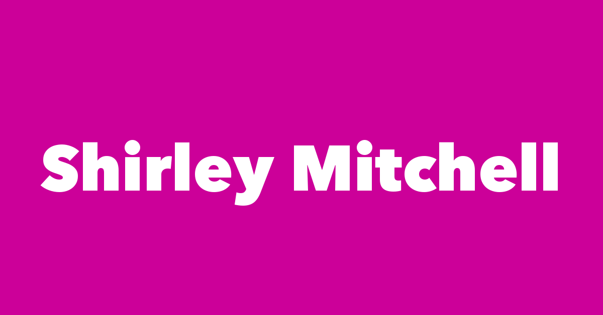 Shirley Mitchell - Spouse, Children, Birthday & More