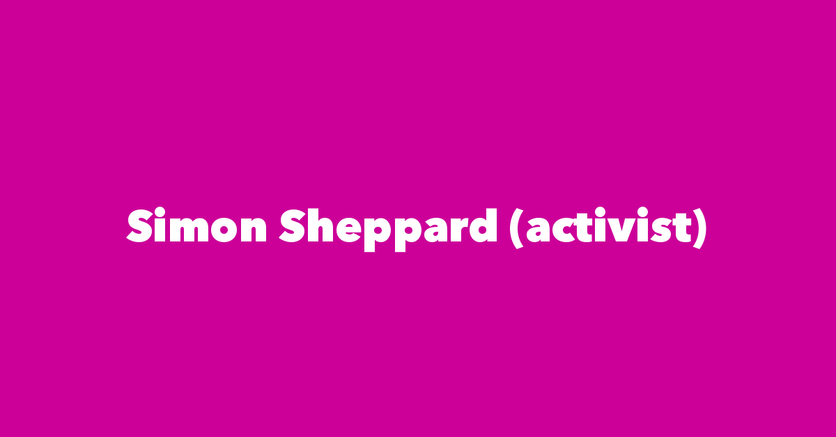 Simon Sheppard (activist) - Spouse, Children, Birthday & More
