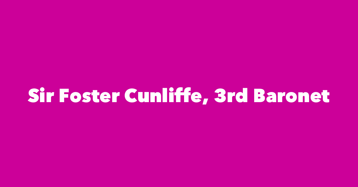 Sir Foster Cunliffe, 3rd Baronet - Spouse, Children, Birthday & More