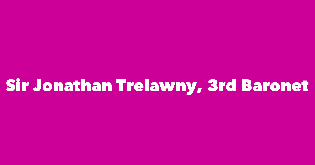 Sir Jonathan Trelawny, 3rd Baronet - Spouse, Children, Birthday & More