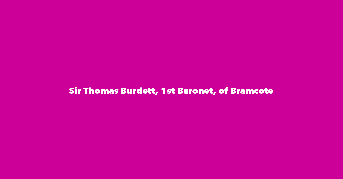 Sir Thomas Burdett, 1st Baronet, of Bramcote - Spouse, Children ...