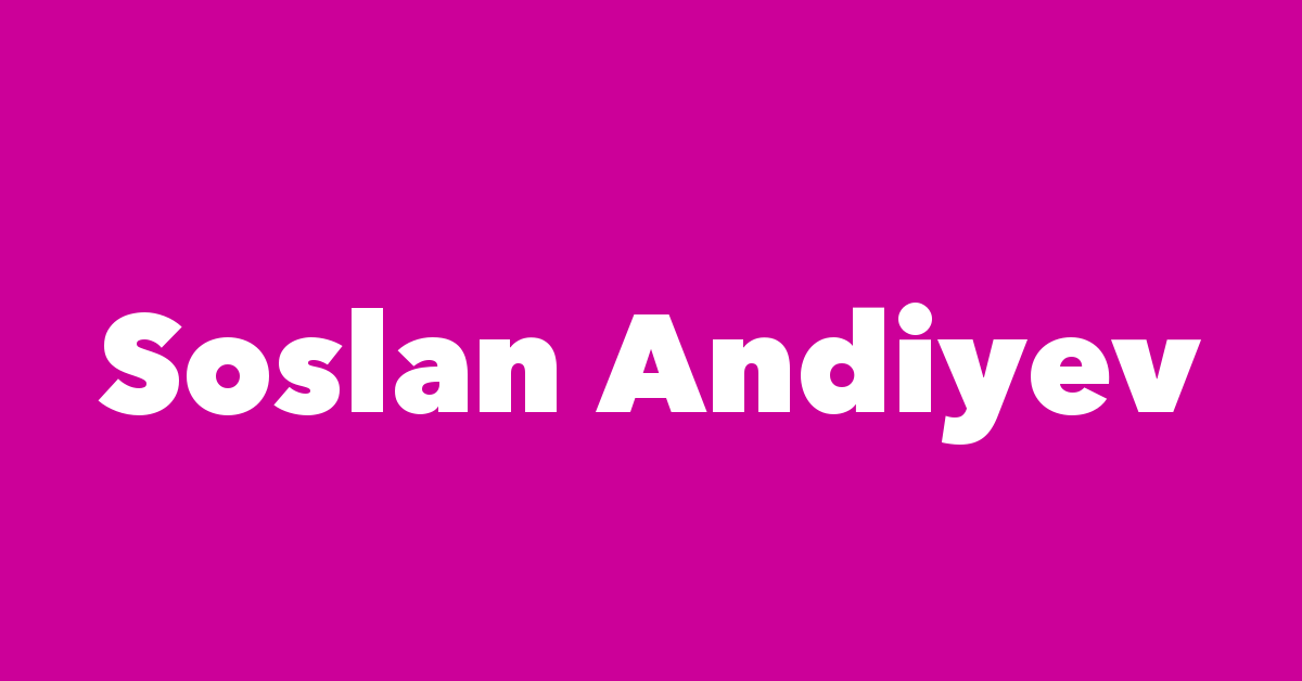 Soslan Andiyev - Spouse, Children, Birthday & More