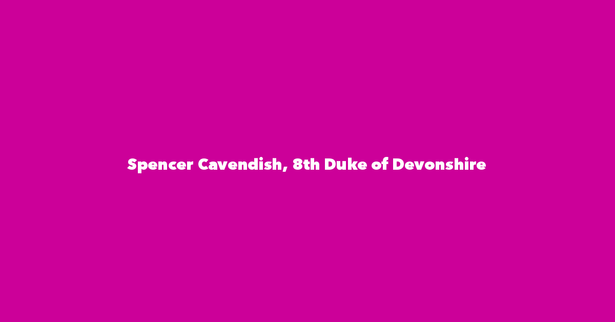 Spencer Cavendish, 8th Duke of Devonshire - Spouse, Children, Birthday ...