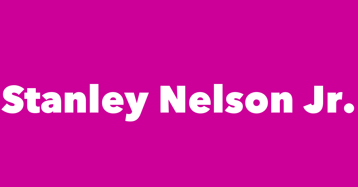 Stanley Nelson Jr. - Spouse, Children, Birthday & More