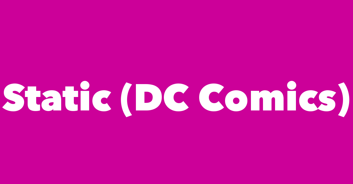 Static (DC Comics) - Spouse, Children, Birthday & More