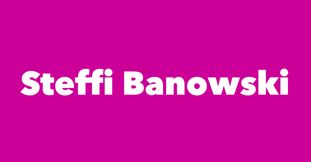 Steffi Banowski - Spouse, Children, Birthday & More