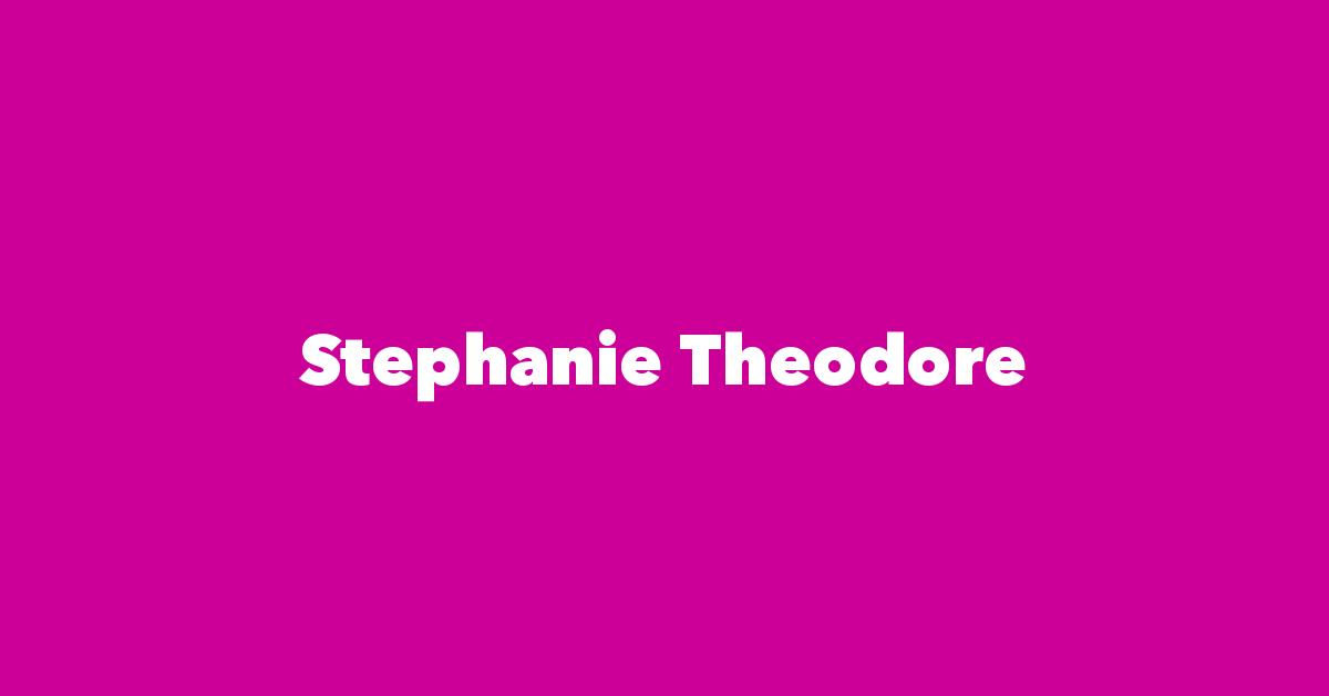 Stephanie Theodore - Spouse, Children, Birthday & More