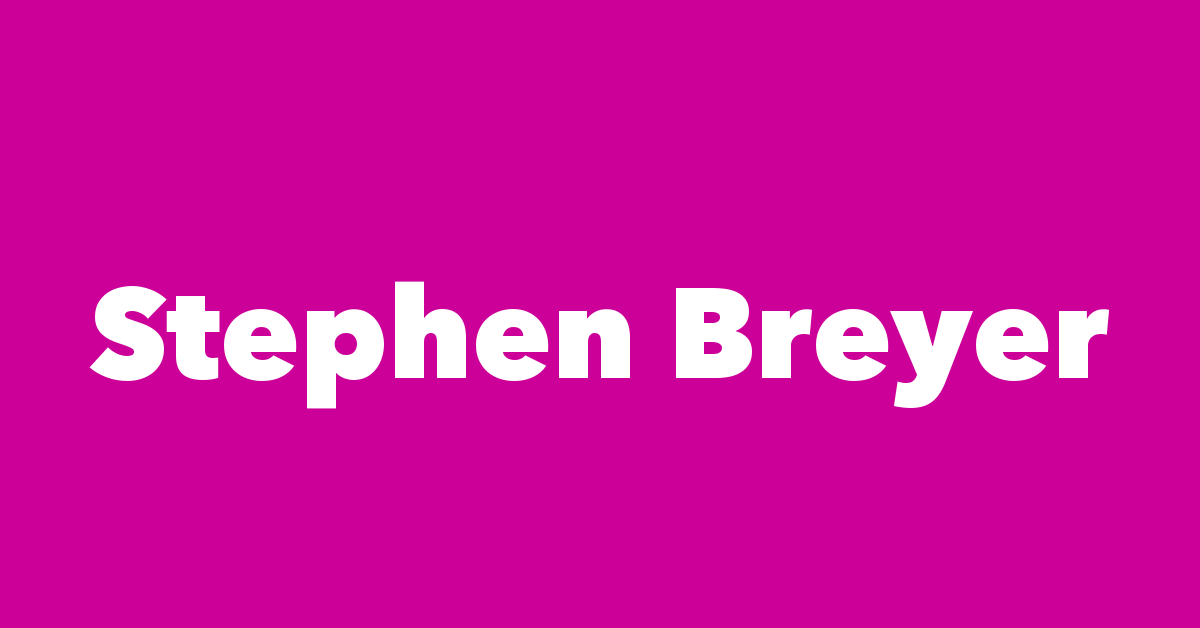 Stephen Breyer - Spouse, Children, Birthday & More