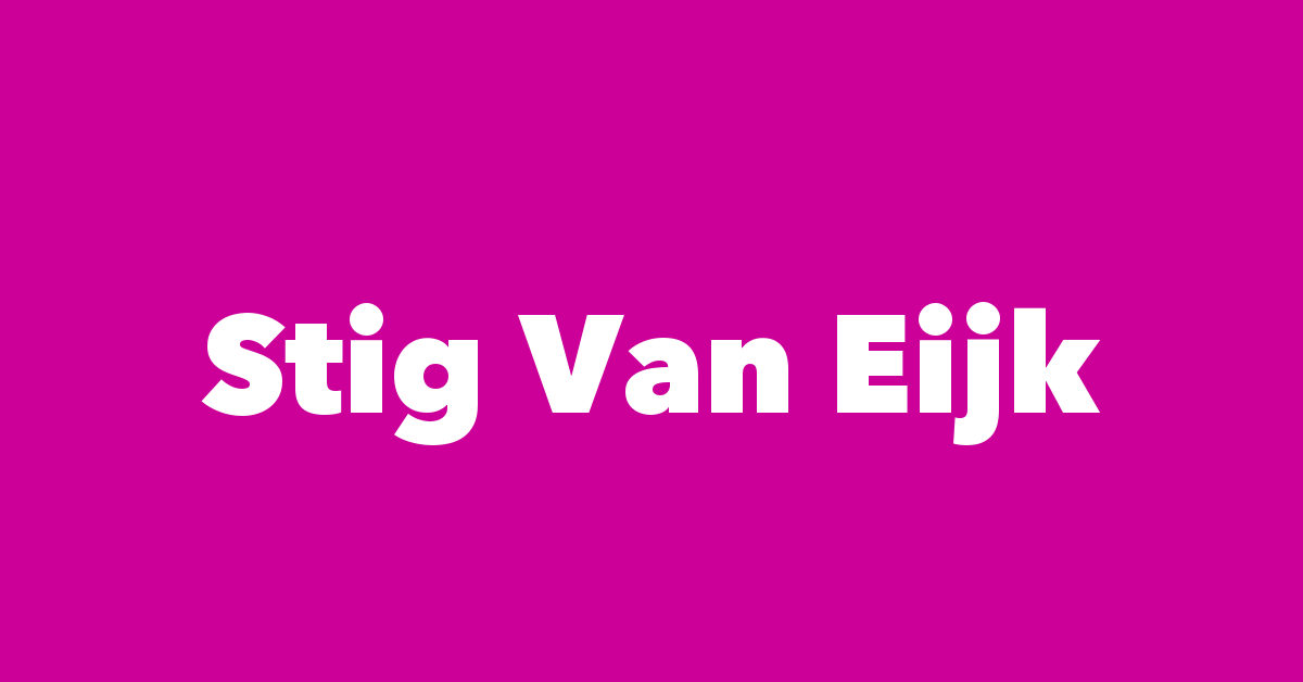 Stig Van Eijk - Spouse, Children, Birthday & More
