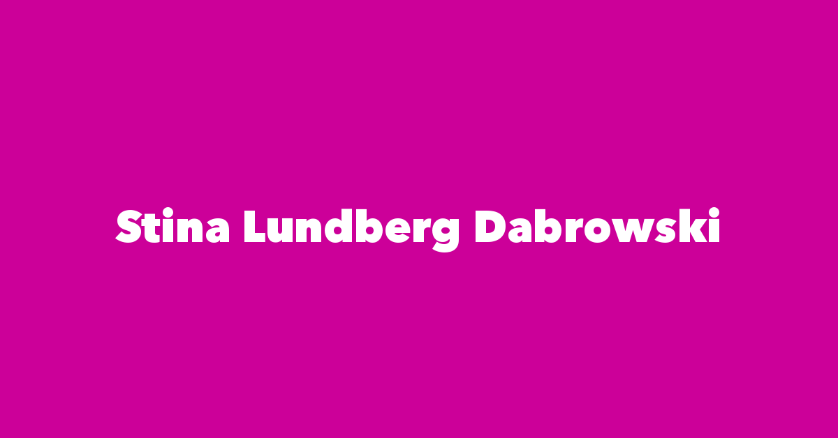 Stina Lundberg Dabrowski - Spouse, Children, Birthday & More