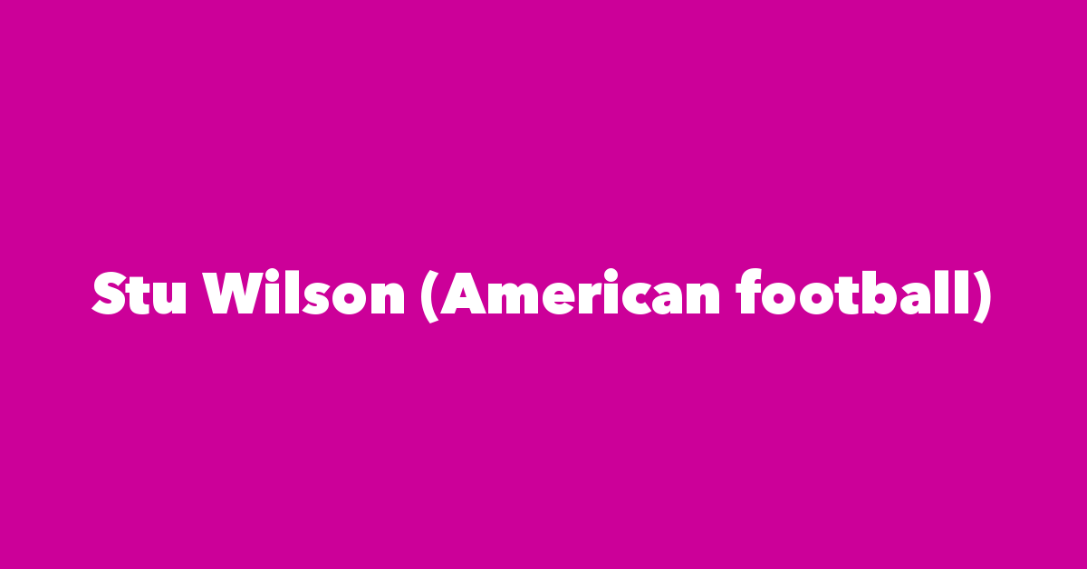 Stu Wilson (American football) - Spouse, Children, Birthday & More