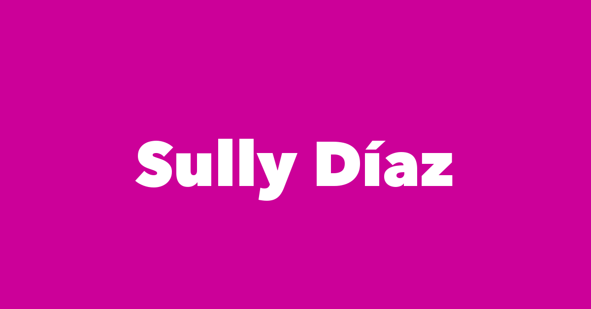 Sully Díaz - Spouse, Children, Birthday & More